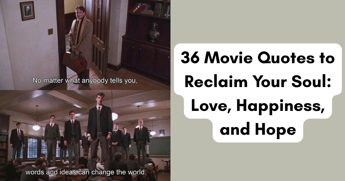 36 Movie Quotes to Reclaim Your Soul: Love, Happiness, and Hope